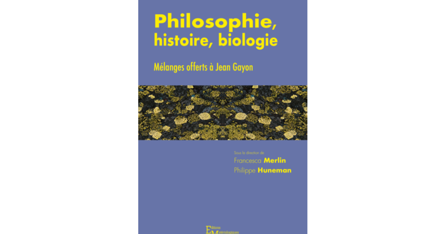Philosophie, histoire, biologie / Mélanges offerts à Jean Gayon