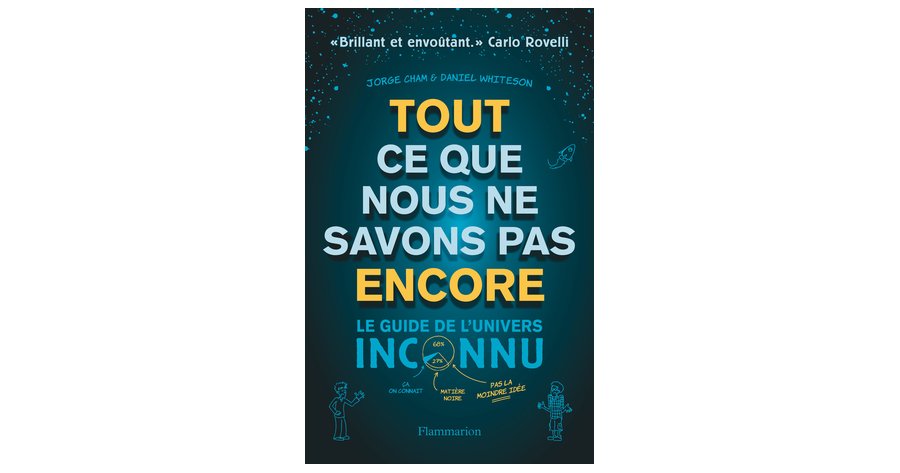 Tout ce que nous ne savons pas encore, le guide de l’Univers inconnu