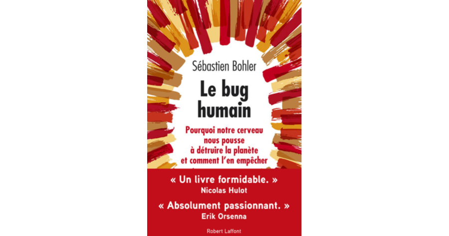 Le Bug humain, pourquoi notre cerveau nous pousse à détruire la planète
