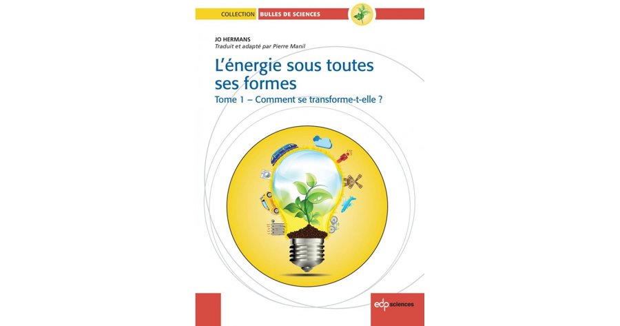 L’énergie sous toutes ses formes, comment se transforme-t-elle ? Ses ...