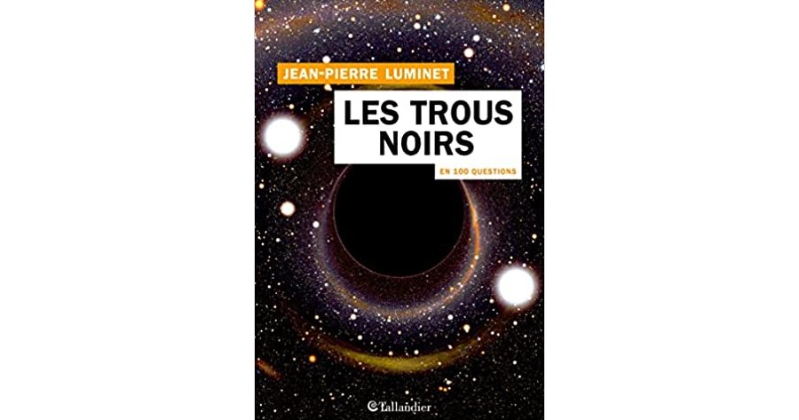 Les Trous Noirs En 100 Questions Jean Pierre Luminet Critique Livre