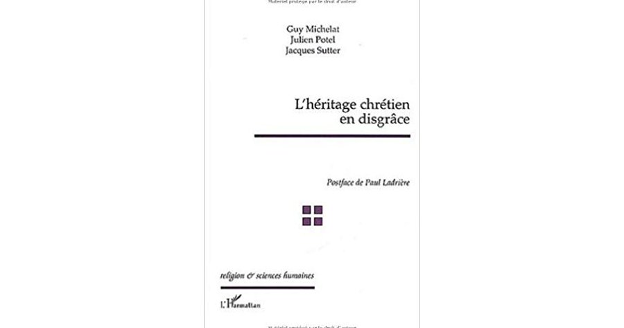 L’héritage chrétien en disgrâce, Guy Michelat, Julien Potel, Jacques Sutter