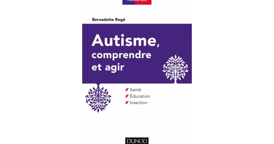 Autisme, comprendre et agir, Bernadette Rogé, critique livre